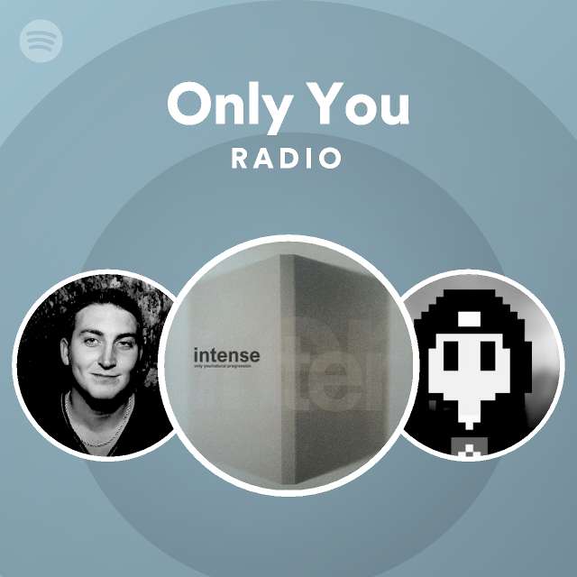 Only You Radio - playlist by Spotify | Spotify