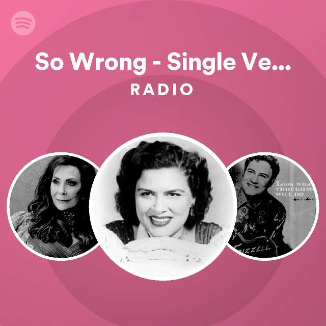 So Wrong - Single Version Radio - playlist by Spotify | Spotify
