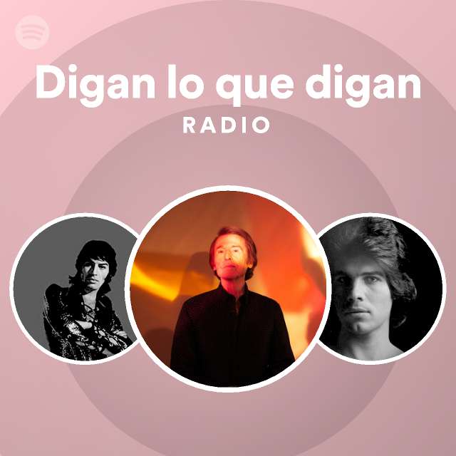 Digan lo que digan Radio - playlist by Spotify | Spotify