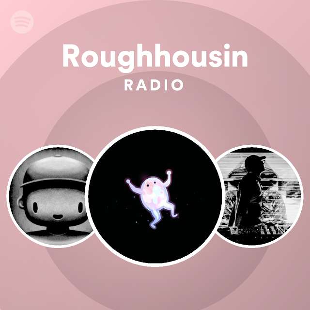 Roughhousin Radio - playlist by Spotify | Spotify