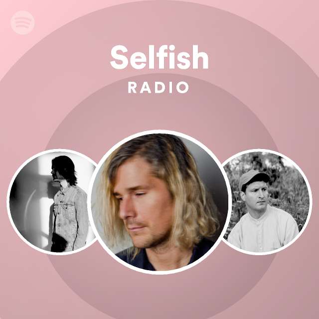 Selfish Radio - playlist by Spotify | Spotify