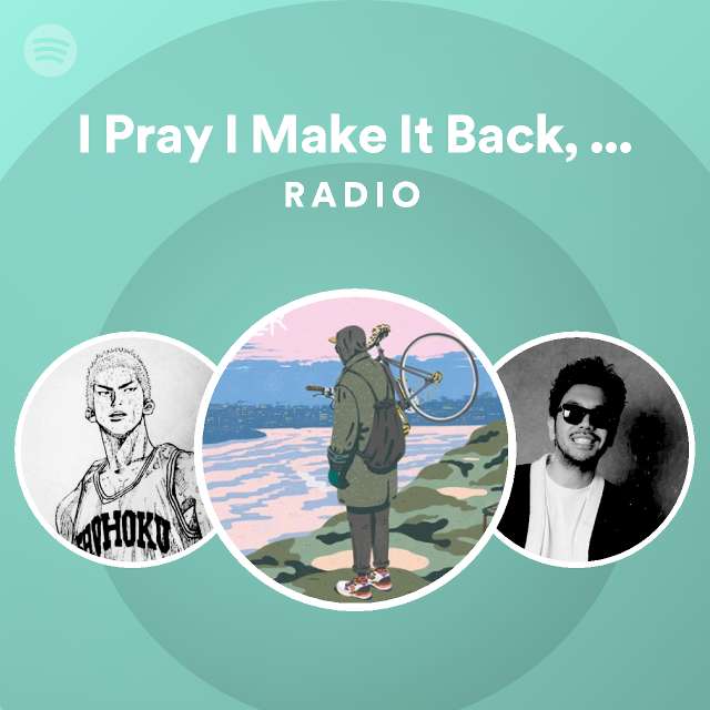 I Pray I Make It Back, Pt. 1 Radio - playlist by Spotify | Spotify