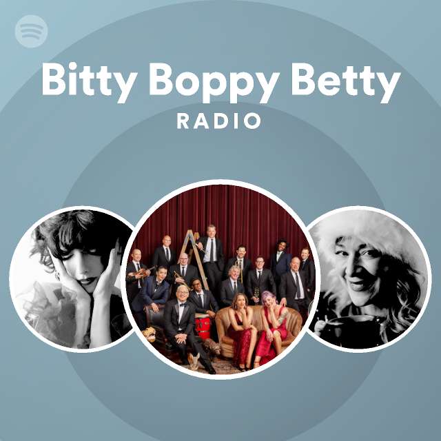 Bitty Boppy Betty Radio | Spotify Playlist