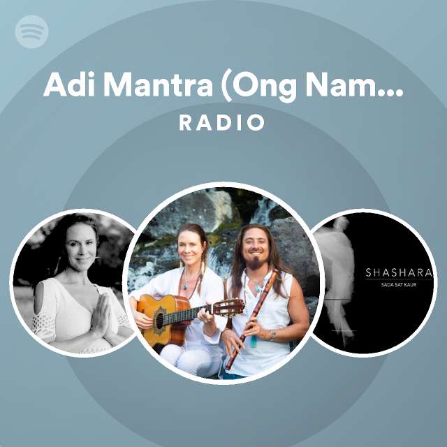 Adi Mantra (Ong Namo Guru Dev Namo) - Live Radio - playlist by Spotify | Spotify