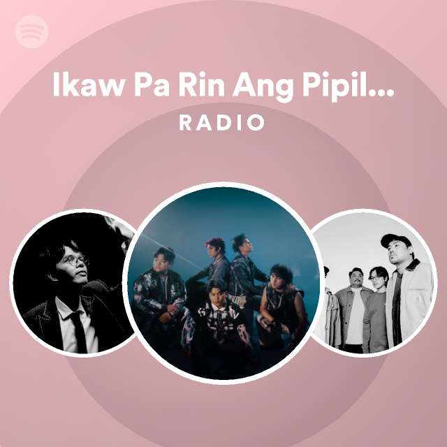 Ikaw Pa Rin Ang Pipiliin Ko Radio - playlist by Spotify | Spotify