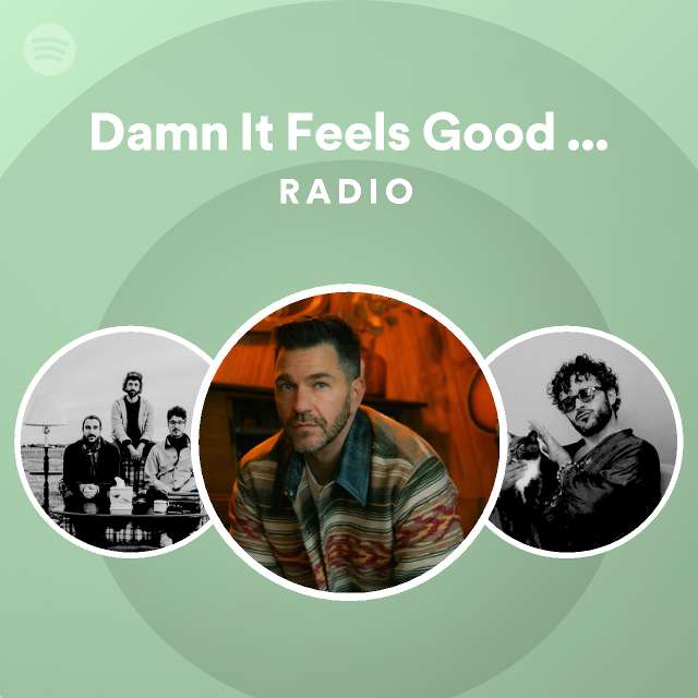 Damn It Feels Good To Be Me Radio - playlist by Spotify | Spotify