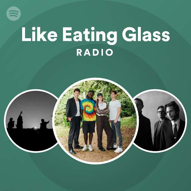Like Eating Glass Radio - playlist by Spotify | Spotify