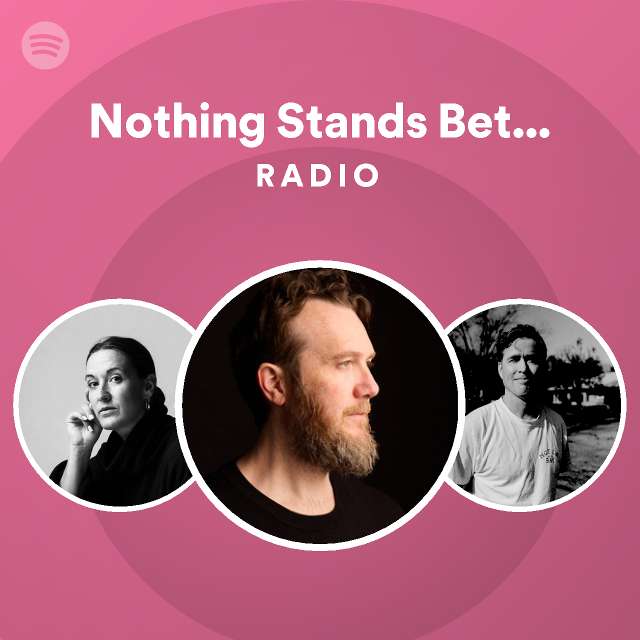Nothing Stands Between Us Radio - playlist by Spotify | Spotify