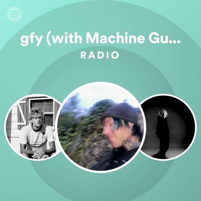 gfy (with Machine Gun Kelly) Radio - playlist by Spotify | Spotify