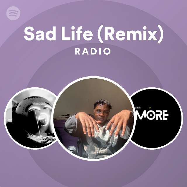 Sad Life (Remix) Radio - playlist by Spotify | Spotify