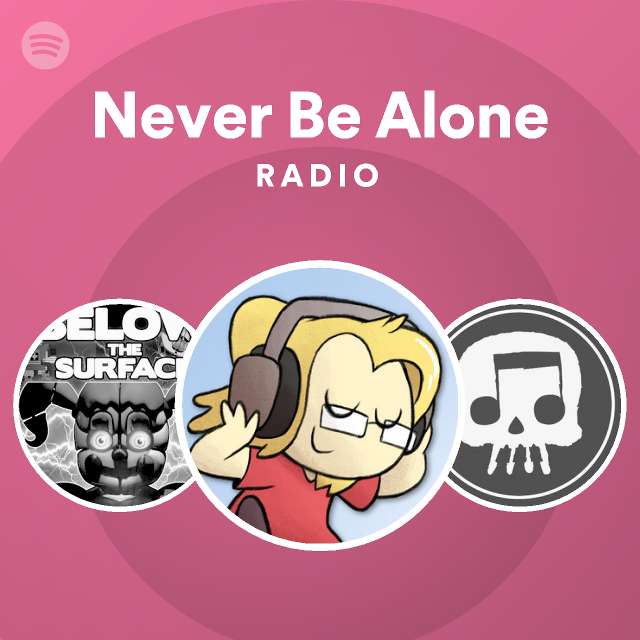 Never Be Alone Radio - playlist by Spotify | Spotify