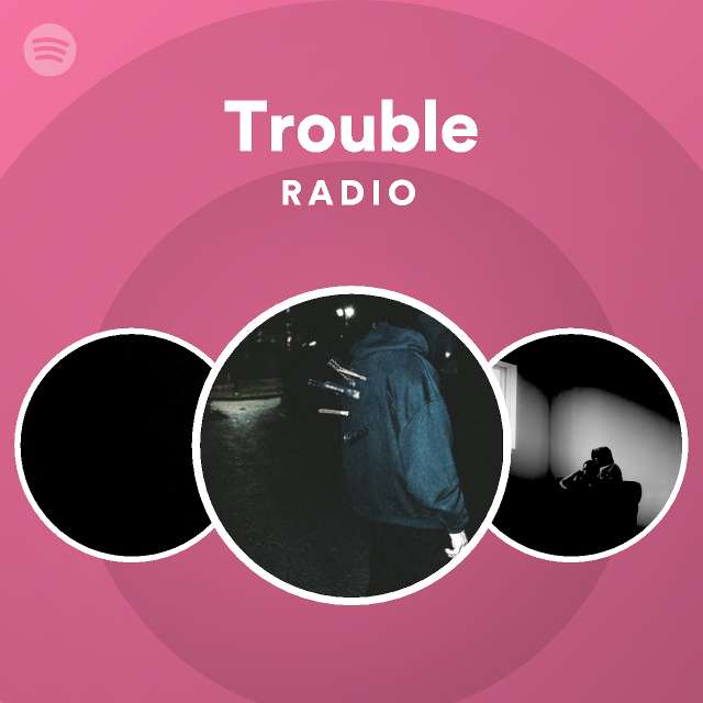 Trouble Radio - playlist by Spotify | Spotify