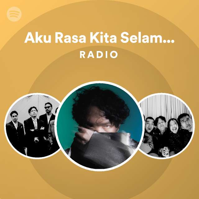 Aku Rasa Kita Selamanya Radio - playlist by Spotify | Spotify