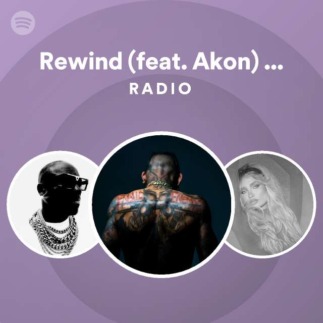 Rewind (feat. Akon) (feat. Akon) Radio - playlist by Spotify | Spotify