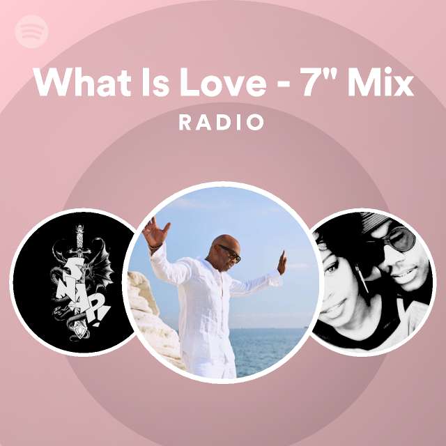 What Is Love - 7" Mix Radio | Spotify Playlist