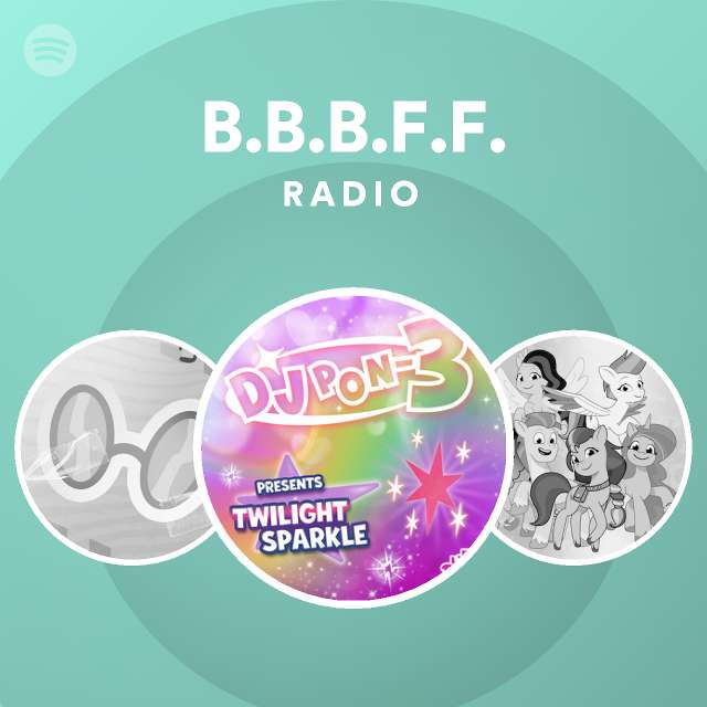 B.B.B.F.F. Radio | Spotify Playlist