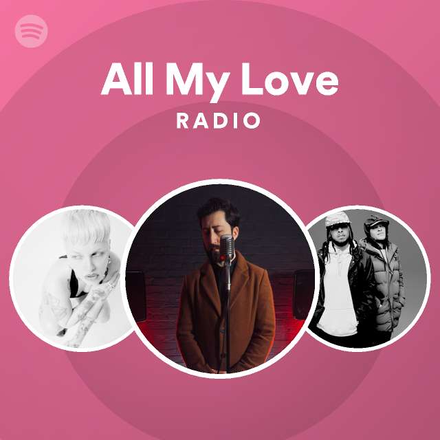 All My Love Radio - playlist by Spotify | Spotify
