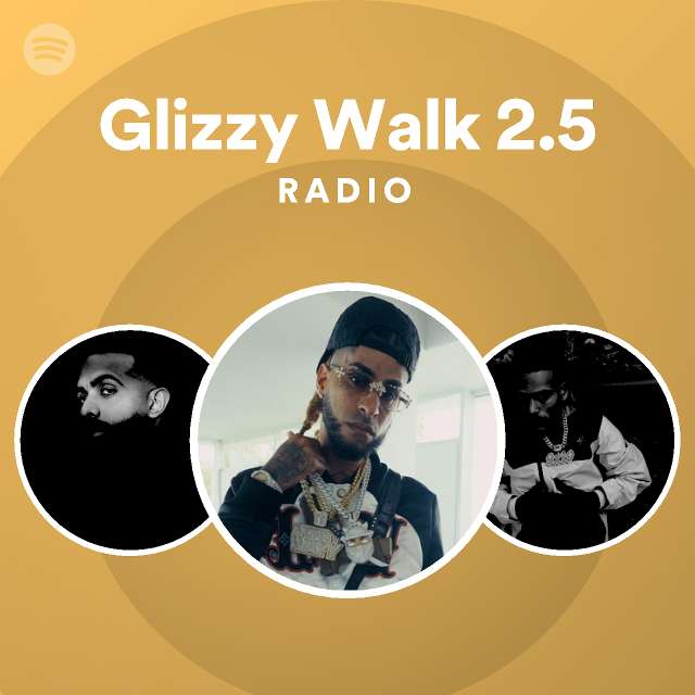 Glizzy Walk 2.5 Radio | Spotify Playlist