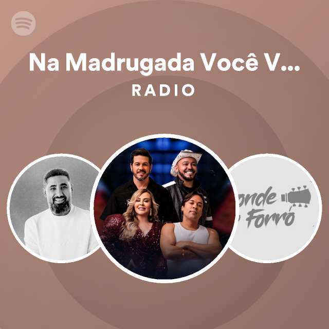 Na Madrugada Você Volta - Ao Vivo Radio - playlist by Spotify | Spotify