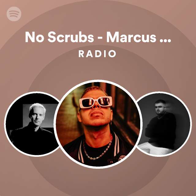 No Scrubs - Marcus Layton Remix Radio - playlist by Spotify | Spotify