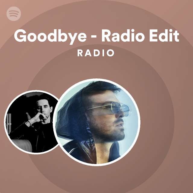 Goodbye - Radio Edit Radio - playlist by Spotify | Spotify
