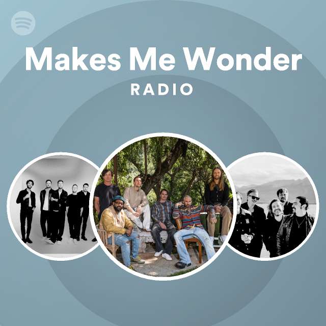 Makes Me Wonder Radio - playlist by Spotify | Spotify