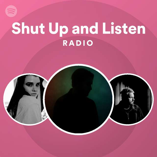Shut Up and Listen Radio - playlist by Spotify | Spotify