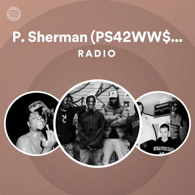 P. Sherman (PS42WW$) (feat. $ilk Money) Radio | Spotify Playlist