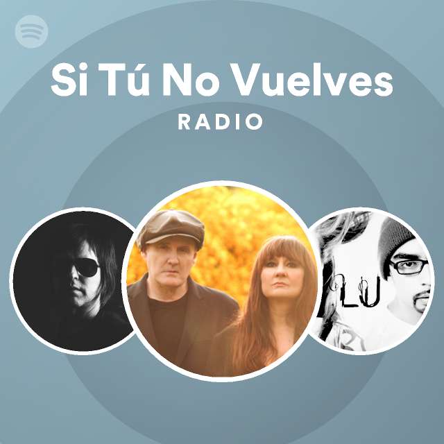 Si Tú No Vuelves Radio - playlist by Spotify | Spotify