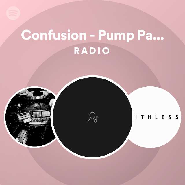Confusion - Pump Panel Reconstruction Mix Radio | Spotify Playlist