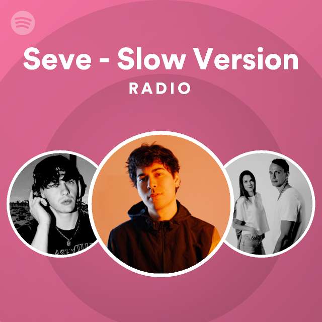 Seve - Slow Version Radio - playlist by Spotify | Spotify