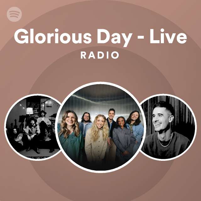 Glorious Day - Live Radio - playlist by Spotify | Spotify