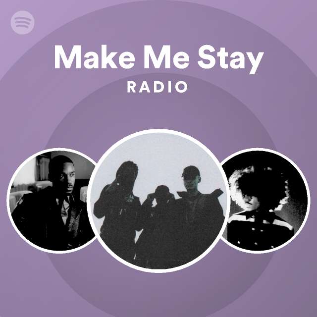 Make Me Stay Radio - playlist by Spotify | Spotify