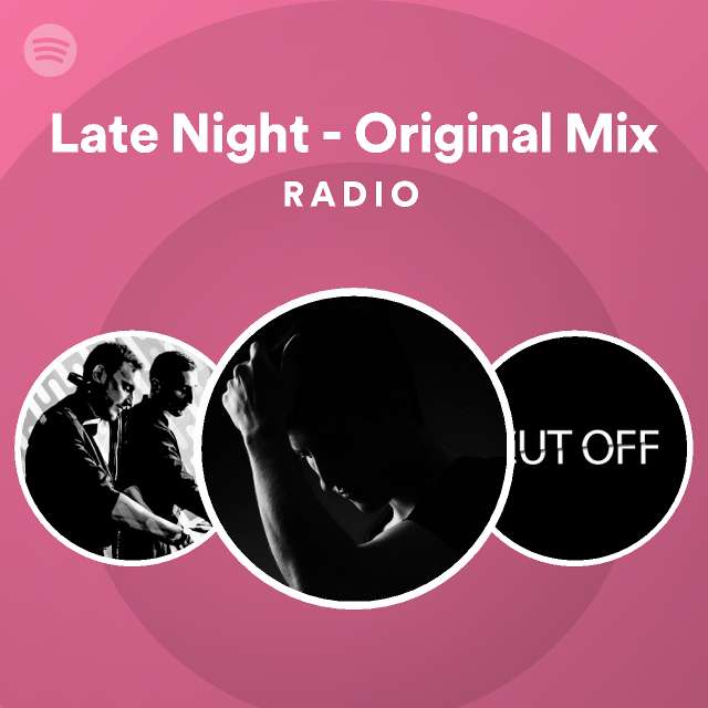 Late Night - Original Mix Radio - playlist by Spotify | Spotify