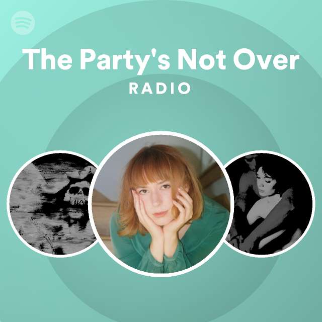 The Party's Not Over Radio - playlist by Spotify | Spotify