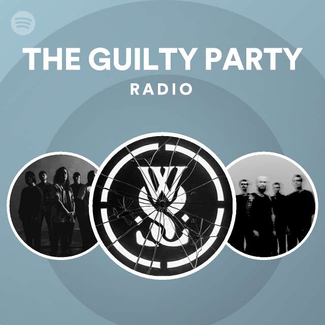 THE GUILTY PARTY Radio - playlist by Spotify | Spotify