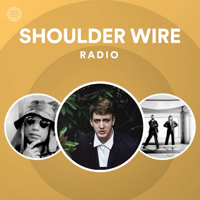 SHOULDER WIRE Radio - playlist by Spotify | Spotify