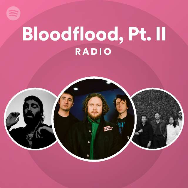 Bloodflood, Pt. II Radio - playlist by Spotify | Spotify