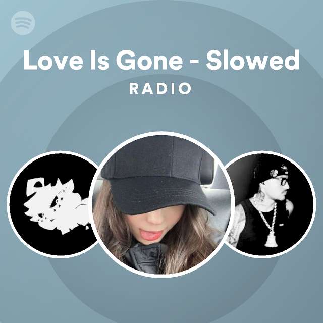 Love Is Gone - Slowed Radio - playlist by Spotify | Spotify