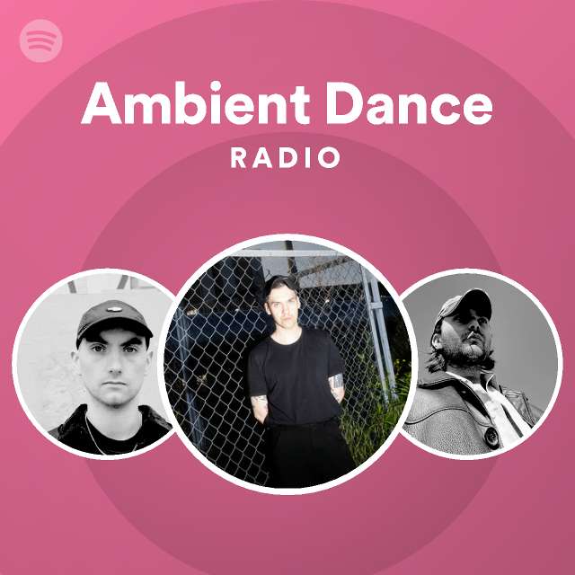 Ambient Dance Radio - playlist by Spotify | Spotify