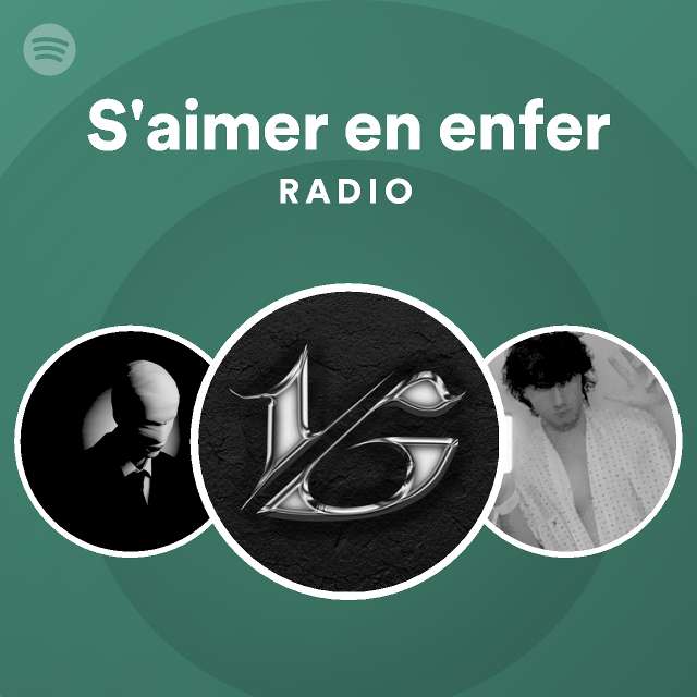 S'aimer en enfer Radio - playlist by Spotify | Spotify