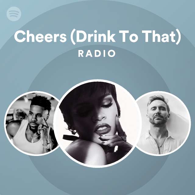 Cheers (Drink To That) Radio - playlist by Spotify | Spotify