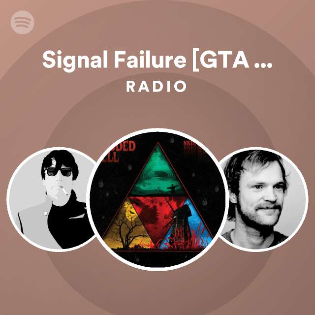Signal Failure [GTA Version] Radio - playlist by Spotify | Spotify