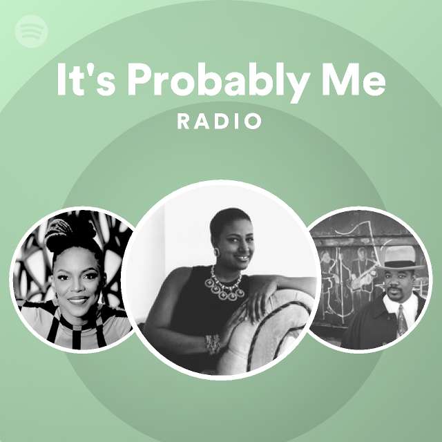 It's Probably Me Radio | Spotify Playlist
