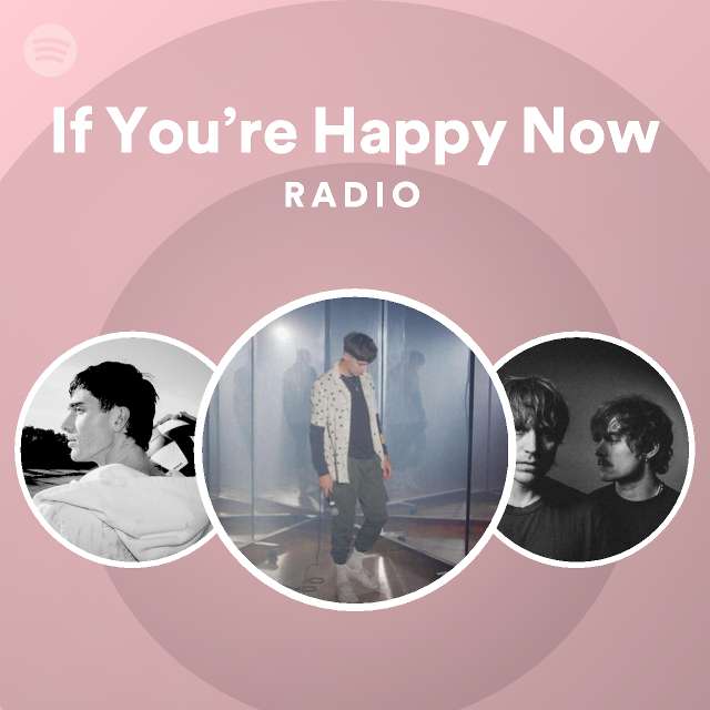 If You’re Happy Now Radio - playlist by Spotify | Spotify