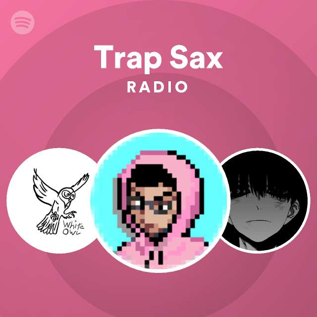 Trap Sax Radio - playlist by Spotify | Spotify