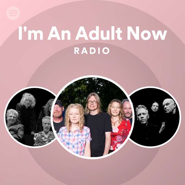 I'm An Adult Now Radio - playlist by Spotify | Spotify