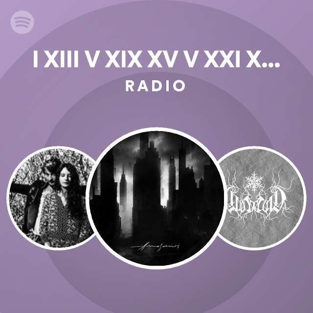 I XIII V XIX XV V XXI XVIII XIX IX XIX IV V I IV Radio - playlist by ...