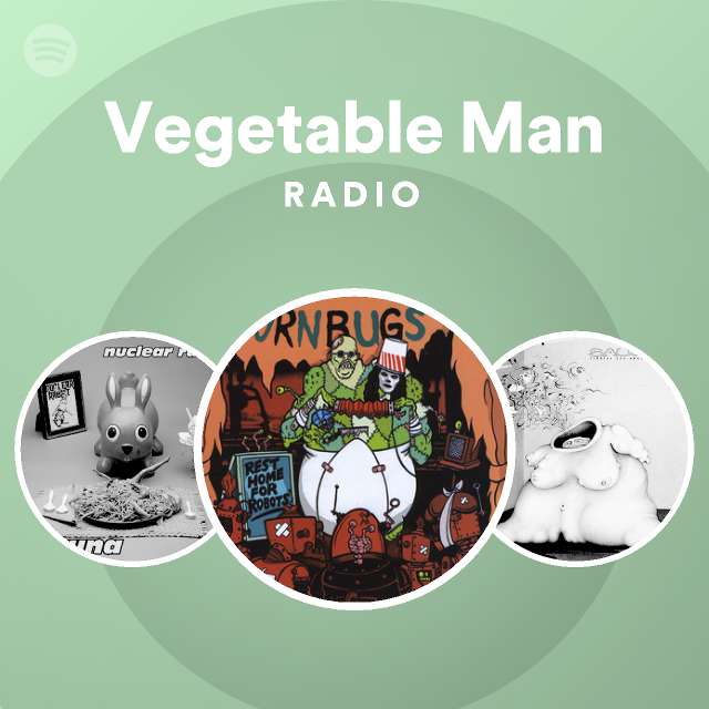 Vegetable Man Radio - playlist by Spotify | Spotify