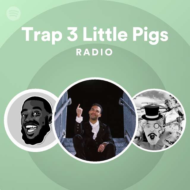 Trap 3 Little Pigs Radio - playlist by Spotify | Spotify